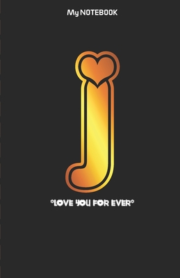 Love you forever letter ' J ' Notebook: Best gift for letter J people ...