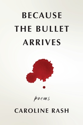 Caroline Rash presents Because the bullet arrives, in conversation with ...
