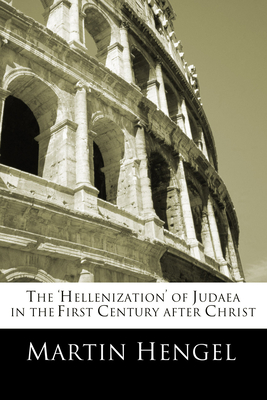 The 'Hellenization' of Judea in the First Century after Christ ...