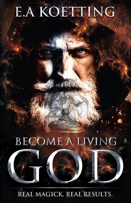 Become a Living God: Real Magick. Real Results. (Paperback) | Children ...