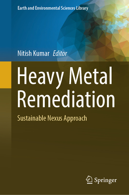 Heavy Metal Remediation: Sustainable Nexus Approach (Earth and ...