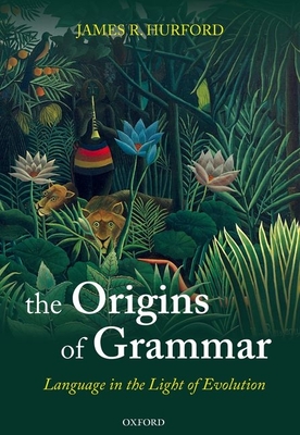 The Origins of Grammar: Language in the Light of Evolution II (Oxford ...