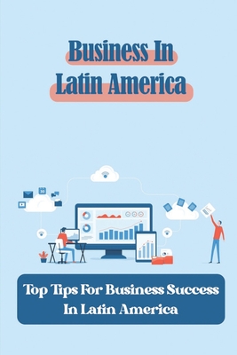 Business In Latin America: Top Tips For Business Success In Latin ...