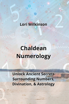 Chaldean Numerology: Unlock Ancient Secrets Surrounding Numbers ...