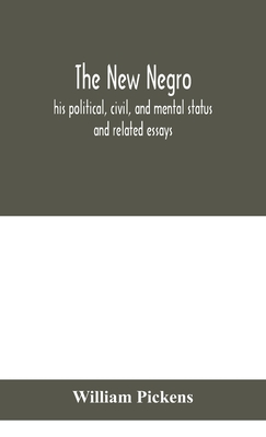 The new Negro: his political, civil, and mental status; and related ...