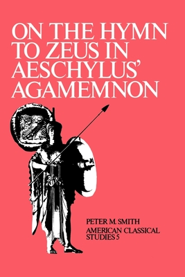 On the Hymn to Zeus in Aeschylus' Agamemnon (Society for Classical ...