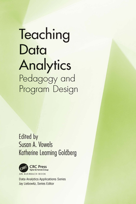 Teaching Data Analytics: Pedagogy and Program Design (Data Analytics ...