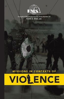 Missions in Context of Violence (Evangelical Missiological Society #15 ...