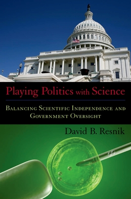 Playing Politics with Science: Balancing Scientific Independence and ...