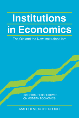 Institutions in Economics: The Old and the New Institutionalism ...