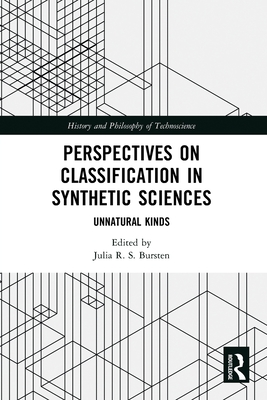 Perspectives on Classification in Synthetic Sciences: Unnatural Kinds (History and Philosophy of ...