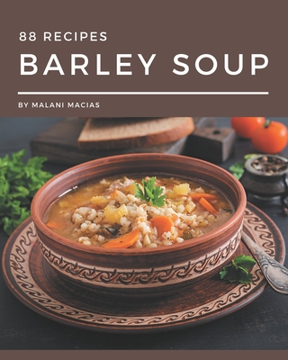 88 Barley Soup Recipes: Welcome to Barley Soup Cookbook (Paperback ...