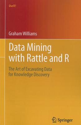 Data Mining with Rattle and R: The Art of Excavating Data for Knowledge ...