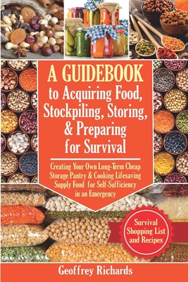 A Guidebook to Acquiring Food, Stockpiling, Storing, and Preparing for ...