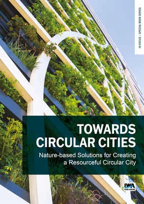 Towards Circular Cities: Nature Based Solutions for Creating a Resourceful Circular City (In ...