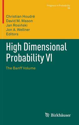 High Dimensional Probability VI: The Banff Volume (Progress in ...
