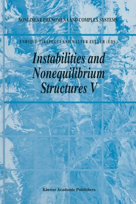 Instabilities and Nonequilibrium Structures V (Nonlinear Phenomena and Complex Systems #1 ...