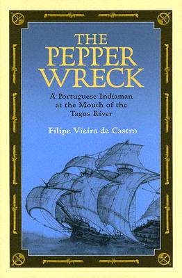 The Pepper Wreck: A Portuguese Indiaman at the Mouth of the Tagus River ...