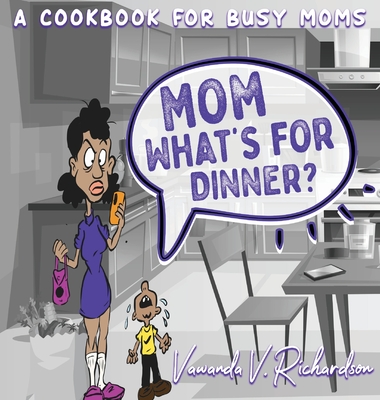 Mom What's For Dinner?: A Cookbook for Busy Moms (Hardcover) | Loyalty ...