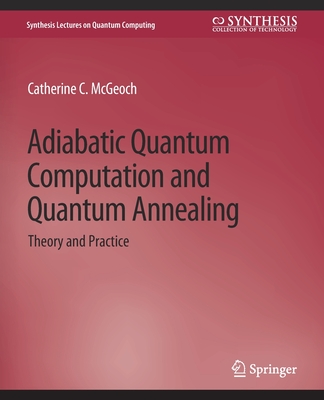 Adiabatic Quantum Computation and Quantum Annealing: Theory and ...
