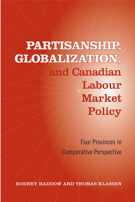 Partisanship, Globalization, and Canadian Labour Market Policy: Four ...