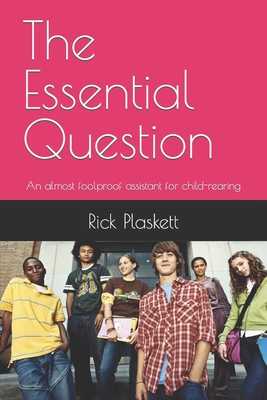 The Essential Question: An almost foolproof assistant for child-rearing ...