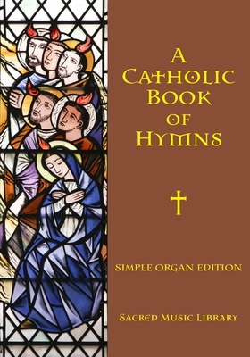 A Catholic Book of Hymns: Simple Organ Edition (A Catholic Book of ...