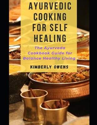 Ayurvedic Cooking for Self Healing: The Ayurveda Cookbook Guide for Balance Healthy Living ...