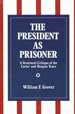 The President as Prisoner: A Structural Critique of the Carter and ...