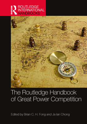 The Routledge Handbook of Great Power Competition (Routledge International Handbooks ...