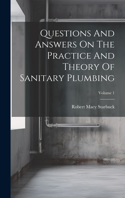 Questions And Answers On The Practice And Theory Of Sanitary Plumbing ...