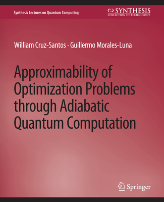 Approximability of Optimization Problems Through Adiabatic Quantum Computation (Synthesis ...