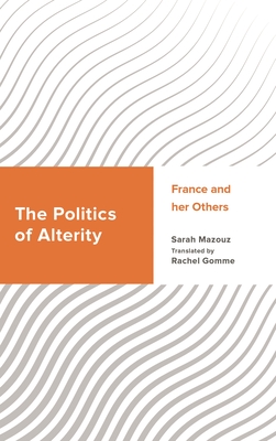Politics of Alterity: France and her Others (Challenging Migration ...