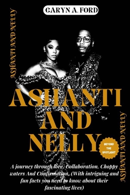 Ashanti and Nelly: BEYOND THE SPOTLIGHT: A journey through love ...