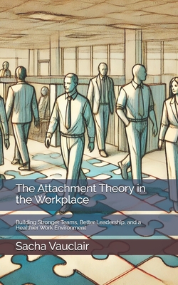 The Attachment Theory in the Workplace: Building Stronger Teams, Better ...