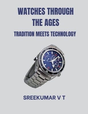 Watches through the Ages: Tradition Meets Technology (Paperback ...