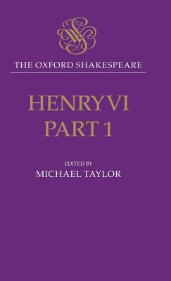 Henry VI, Part I: The Oxford Shakespeare (The ^Aoxford Shakespeare ...