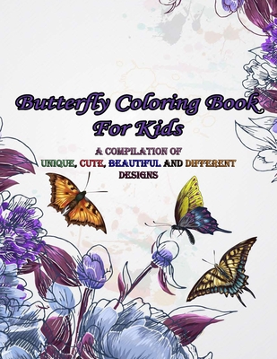 Butterfly Coloring Book For Kids: a compilation of very unique, cute ...