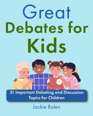 Great Debates for Kids: 31 Important Debating and Discussion Topics for ...