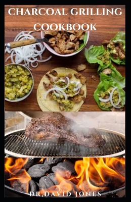 Charcoal Grilling Cookbook: Top Notch Grilling Cookbook Includes ...