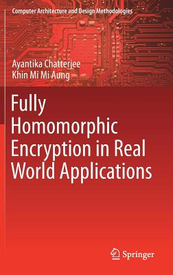 Fully Homomorphic Encryption in Real World Applications (Computer Architecture and Design ...
