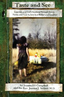 Taste and See: Experiences of God's Goodness Through Stories, Poems ...