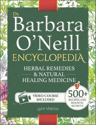 Dr. Barbara O'Neill Herbal Remedies & Natural Medicine Encyclopedia: A ...