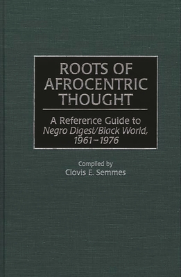 Roots of Afrocentric Thought: A Reference Guide to Negro Digest/Black ...