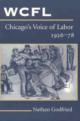 WCFL, Chicago's Voice of Labor, 1926-78 (The History of Media and ...