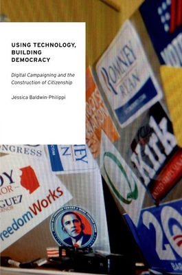 Using Technology, Building Democracy: Digital Campaigning and the ...