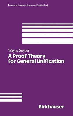 A Proof Theory for General Unification (Progress in Computer Science and Applied Logic #11 ...