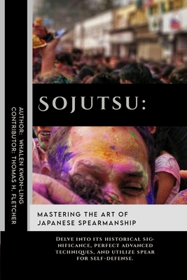 Sojutsu: Mastering the Art of Japanese Spearmanship: Delve into its ...