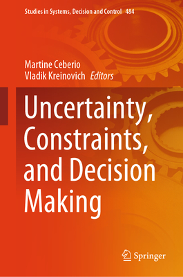 Uncertainty, Constraints, and Decision Making (Studies in Systems #484) | mitpressbookstore