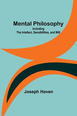 Mental Philosophy: Including the Intellect, Sensibilities, and Will ...